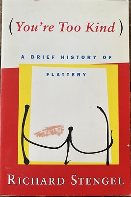 You're Too Kind: A History of Flattery Richard Stengel | eBay