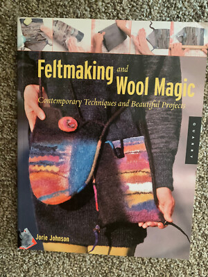 Feltmaking and Wool Magic Contemporary Techniques and Beautiful ...