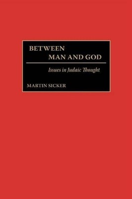 Between Man and God: Issues in Judaic Thought by Martin Sicker (English ...