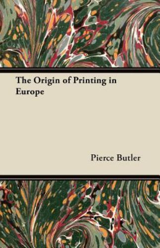 The Origin of Printing in Europe by Pierce Butler (2012, Trade ...