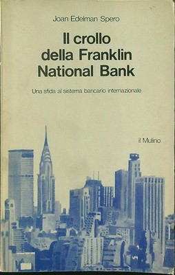 IL CROLLO DELLA FRANKLIN NATIONAL BANK EDELMAN SPERO JOAN IL MULINO ...