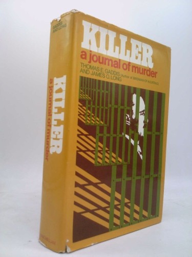 Killer: A Journal of Murder (1st Ed) by Thomas E. Gaddis and James O ...