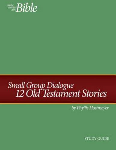 Small Group Dialogue Study Guide: 12 Old Testament Stories by Hostmeyer ...