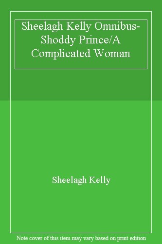 Sheelagh Kelly Omnibus-Shoddy Prince/A Complicated Woman By Shee | eBay
