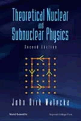 Theoretical Nuclear and Subnuclear Physics (Second Edition) by John Dirk Walecka 9789812388988| eBay