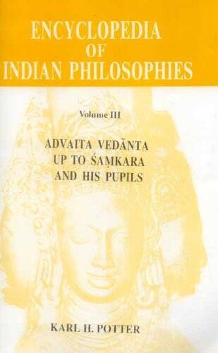 Encyclopedia of Indian Philosophies Vol III: Advaita Vedanta up to ...