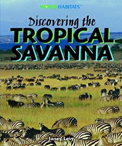 Discovering the Tropical Savanna Library Binding Janey Levy ...