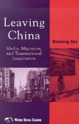 Leaving China : Media, Migration, and Transnational Imagination by ...