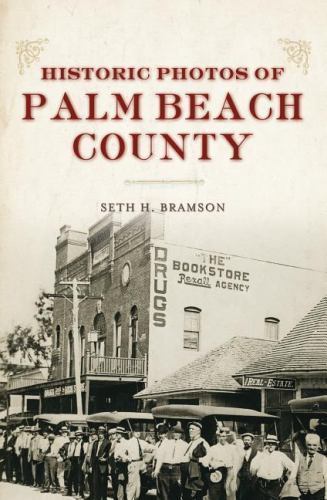 Historic Photos of Palm Beach County by Seth H. Bramson (2013 ...
