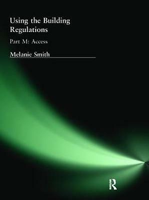 Using the Building Regulations: Part M Access by Melanie Smith ...