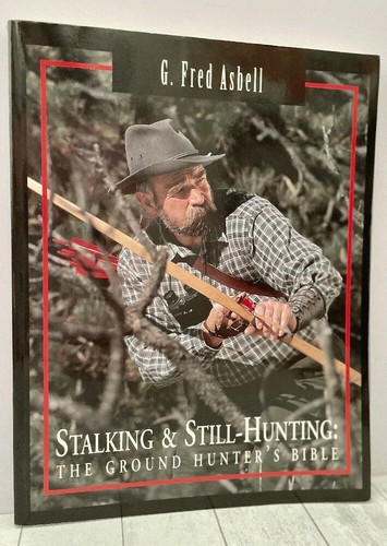 Stalking & Still-Hunting: The Ground Hunter's Bible, Bowhunting, Bow ...