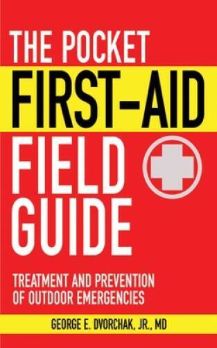 The Pocket First-Aid Field Guide: Treatment and Prevention of Outdoor ...