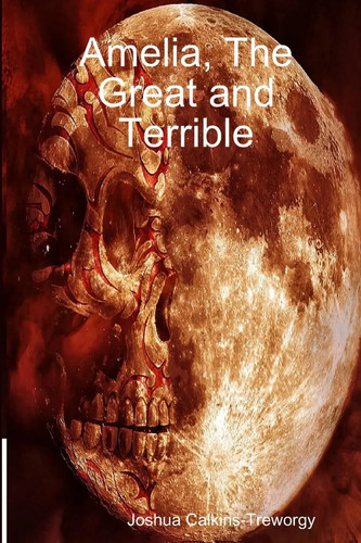 Amelia, The Great and Terrible Joshua Calkins-Treworgy Taschenbuch ...