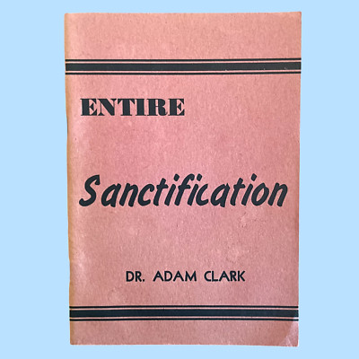 Entire Sanctification- Dr. Adam Clarke PB Vintage Methodist Pamphlet ...