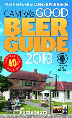CAMRA's Good Beer Guide 2013, Edited by Roger Protz - ALL PROCEEDS TO R ...
