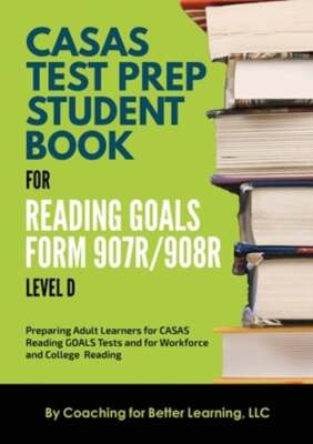CASAS Test Prep Student Book for Reading Goals Forms 907R/908 Level D ...