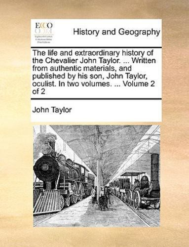 Life and Extraordinary History of the Chevalier John Taylor Written ...