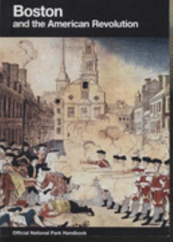 Boston and the American Revolution: Boston National Historical Park ...