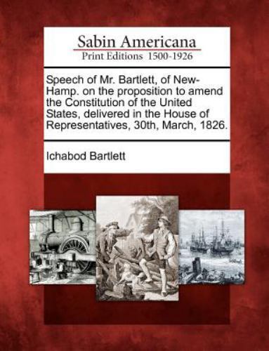 Speech of Mr. Bartlett, of New-Hamp. on the Proposition to Amend the ...