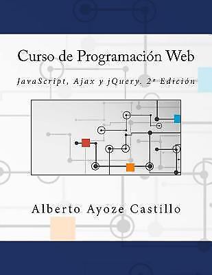 Curso de Programación Web : JavaScript, Ajax y JQuery. 2ª Edición by Alberto Ayoze Castillo ...