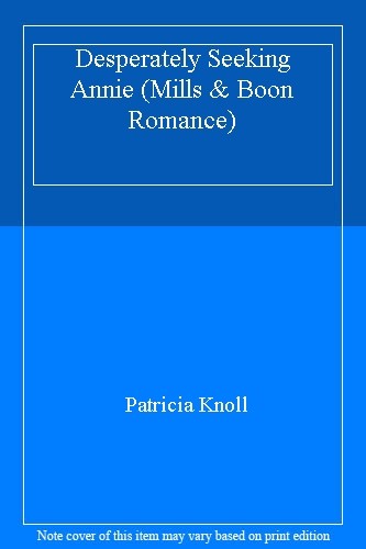 Desperately Seeking Annie (Mills & Boon Romance) By Patricia Knoll ...