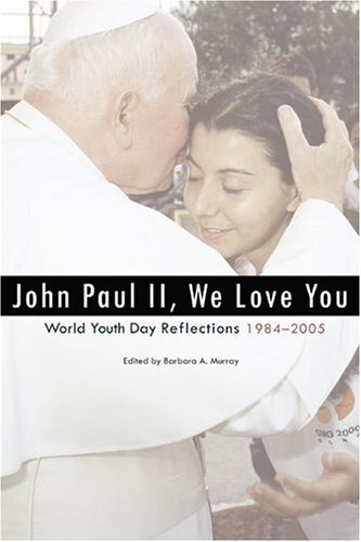 JOHN PAUL II, WE LOVE YOU: WORLD YOUTH DAY REFLECTIONS, By Barbara Murray *Mint* 9780884898207 ...