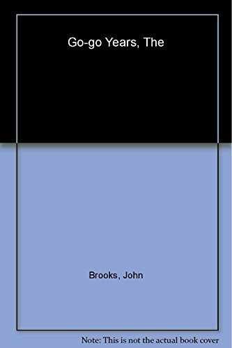 The Go-Go Years: The Drama and - Hardcover, by Brooks John - Acceptable ...