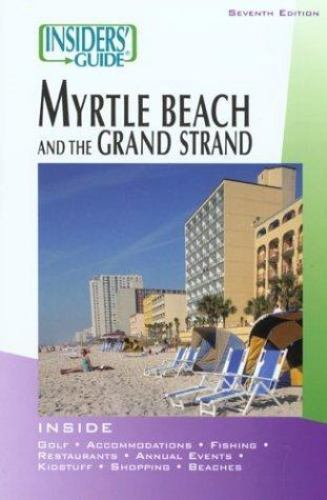 Myrtle Beach and the Grand Strand - Insiders' Guide by Lisa Tomer Rentz ...