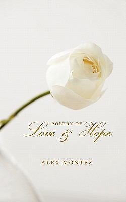 Poetry of Love and Hope by Alex Montez (2010, Trade Paperback) for sale ...
