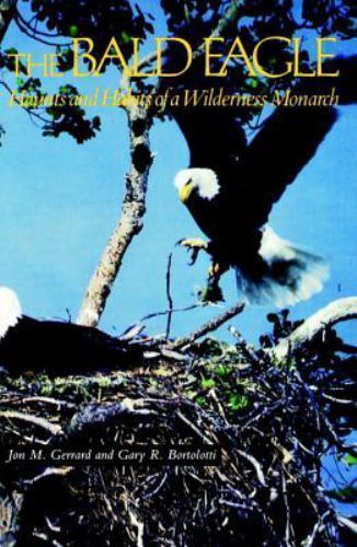 The Bald Eagle : Haunts and Habits of a Wilderness Monarch by Gary R ...