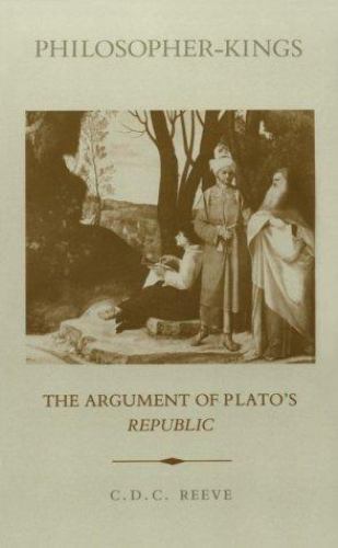 Philosopher-Kings: The Argument of Plato's Republic by C. D.C. Reeve ...
