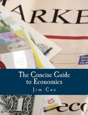 Jim Cox The Concise Guide to Economics (Large Print Edit (Paperback) (US IMPORT) 9781514871973 ...