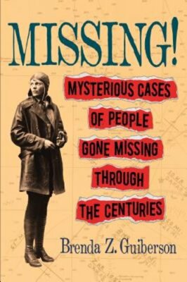 Missing!: Mysterious Cases of People Gone Missing Through the Centuries ...