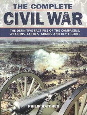 The Complete Civil War: The Definitive Fact File of the Campaigns, W ...