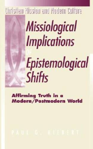 The Missiological Implications of Epistemological Shifts: Affirming ...