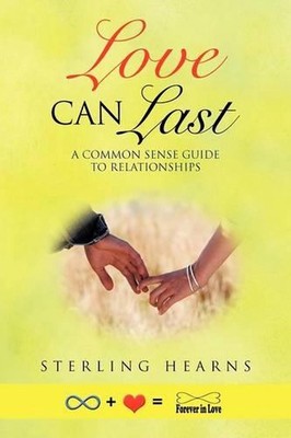 Love Can Last: A Common Sense Guide to Relationships by Sterling Hearns ...