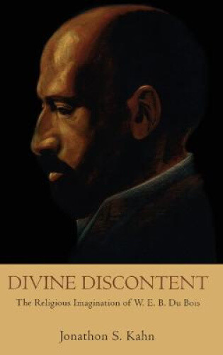 Divine Discontent: The Religious Imagination of W. E. B. Du Bois ...