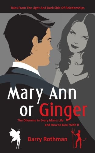 MARY ANN OR GINGER: THE DILEMMA IN EVERY MAN'S LIFE AND By Barry ...