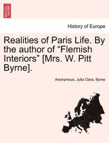Realities of Paris Life by the Author of Flemish Interiors [Mrs W Pitt ...