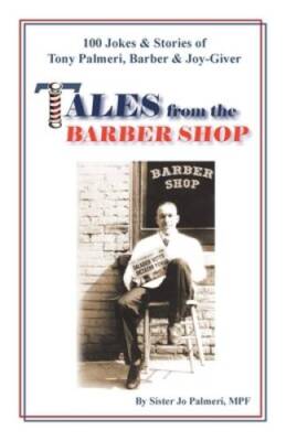 Tales from the Barber Shop: 100 Jokes & Stories of Tony Palmeri, Barber ...