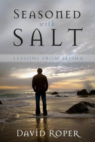 Seasoned with Salt: Lessons from Elisha - Paperback By Roper, David ...