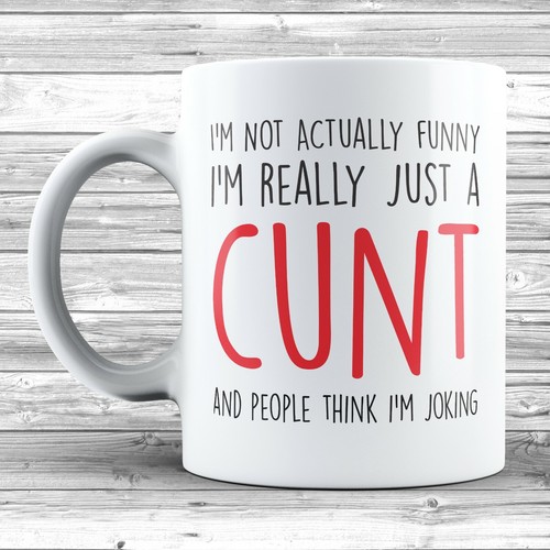 I'm Not Actually Funny I'm Really A C*nt Mug Novelty Ceramic Rude Gift ...