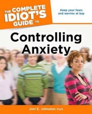 The Complete Idiot's Guide to Controlling Anxiety (Complete Idiot's ...