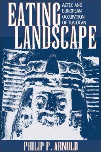 Eating Landscape : Aztec and European Occupation of Tlalocan by Philip ...