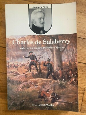 Charles de Salaberry : Soldier of the Empire, Defender of Quebec by J ...