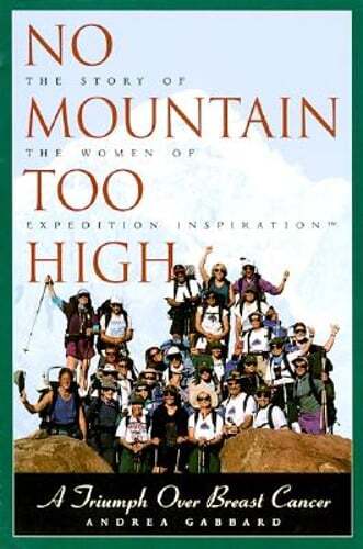 No Mountain Too High: A Triumph Over Breast Cancer by Andrea Gabbard ...