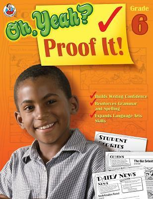 Oh Yeah? Proof It!, Grade 6 by Carson-Dellosa Publishing Staff (2010 ...