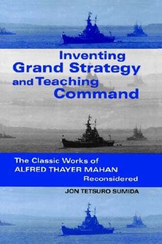 Inventing Grand Strategy and Teaching Command: The Classic Works of ...
