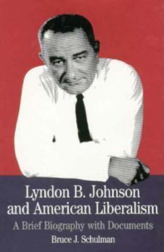 Lyndon B. Johnson and American Liberalism : A Brief Biography with ...