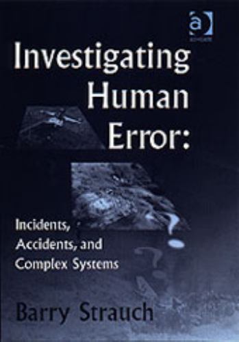 Investigating Human Error : Incidents, Accidents and Complex Systems by ...